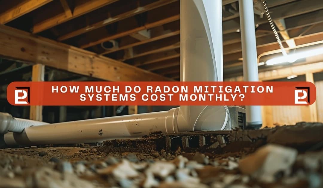 Understanding Monthly Costs For Radon Mitigation